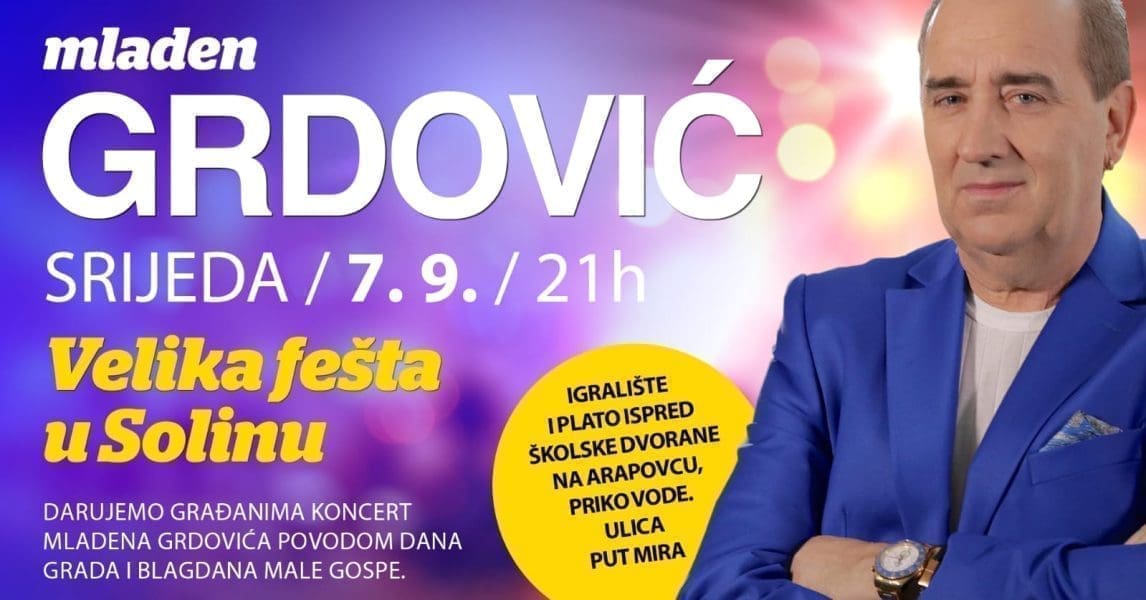 KONCERT MLADENA GRDOVIĆA Velika fešta povodom blagdana Male Gospe i Dana grada Solina ...